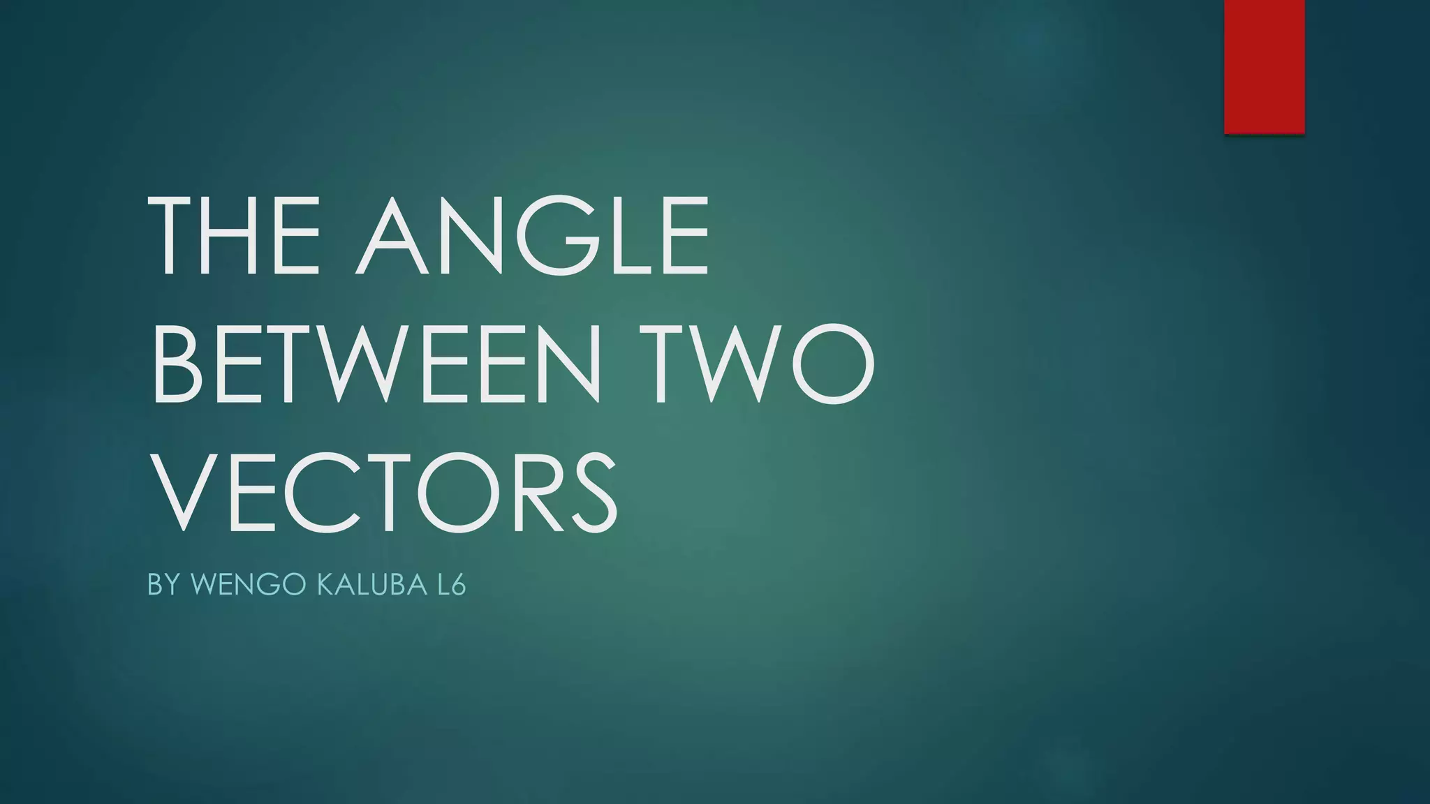 The angle between two vectors | PPTX