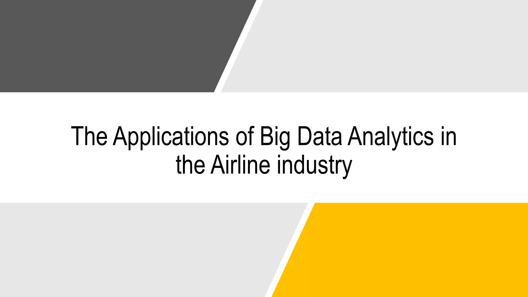 The Applications of Big Data Analytics in the Airlines Industry | PPT