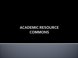 The Academic Resource Commons | PPT