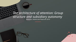 The architecture of attention Group structure and subsidiary autonomy.pptx