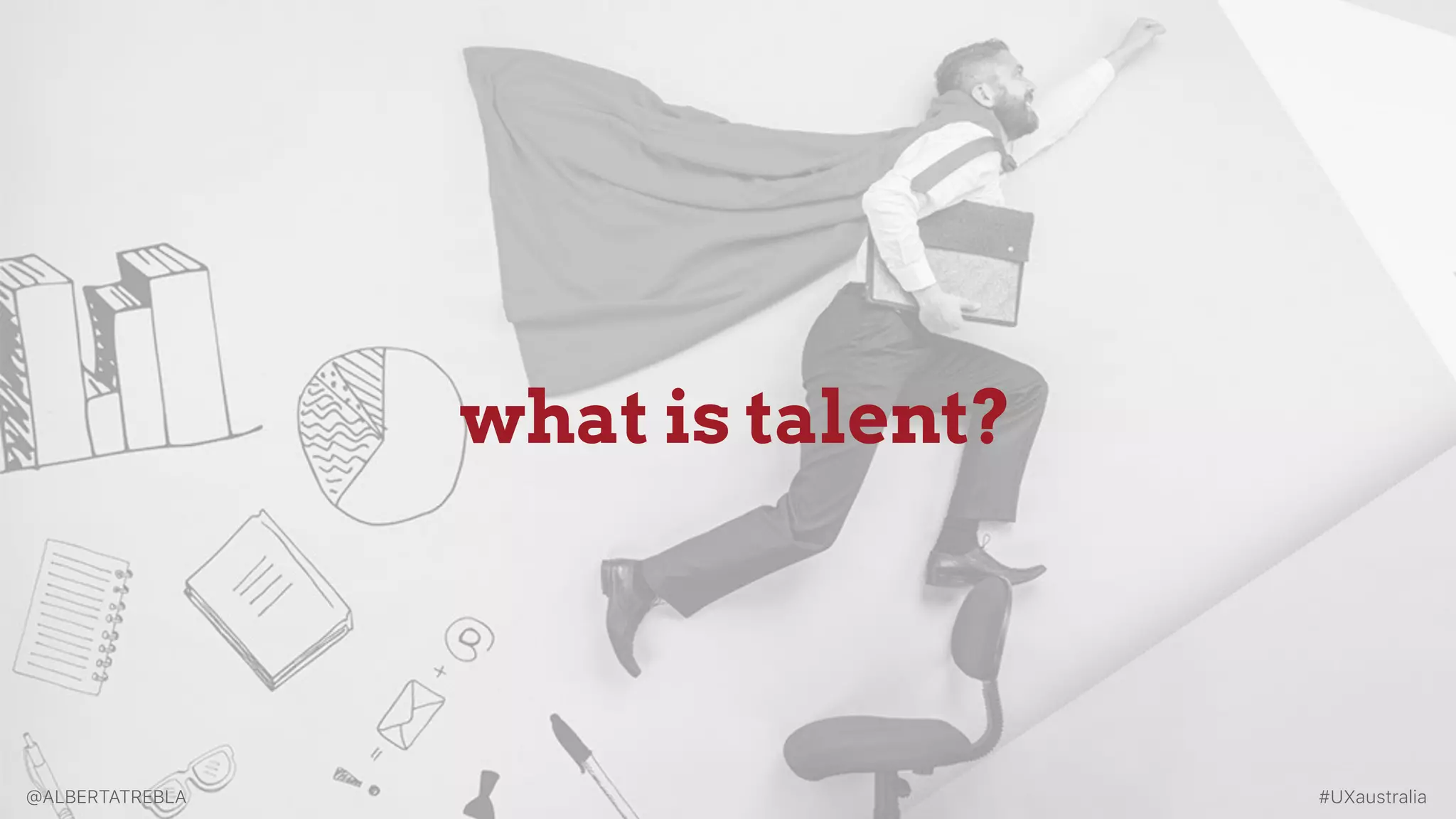 The architecture of talent (UX Australia 2017) | PPT