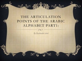 The articulation points of the arabic alphabet part1 | PPTX