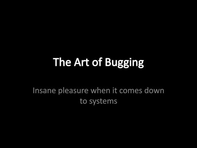 The art of Bugging | PPT