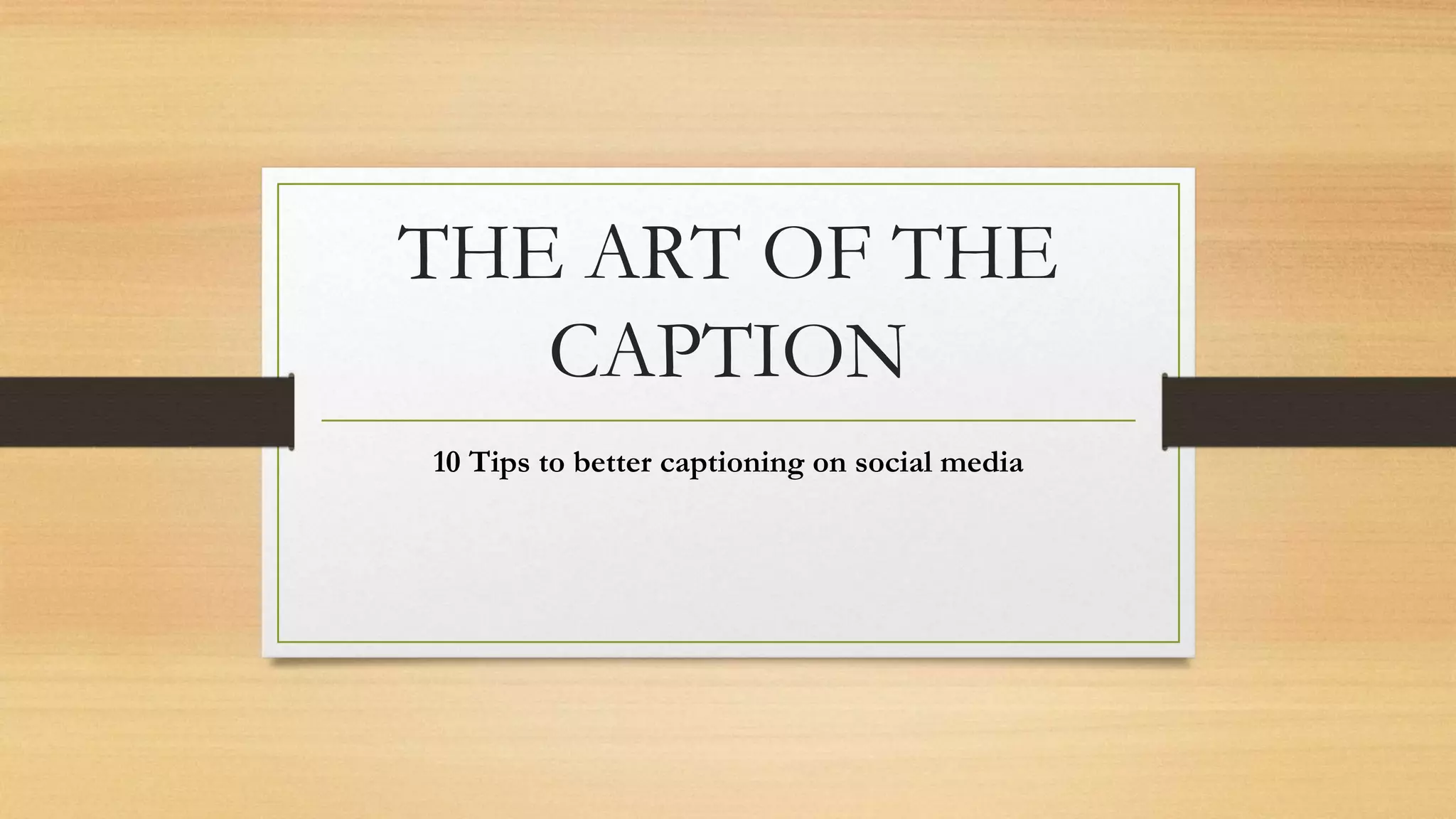 The art of caption: 10 Tips to better captioning on social media | PPTX