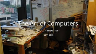 CodeLand 2020 Locknote - The Art of Computers - Scott Hanselman | PPTX