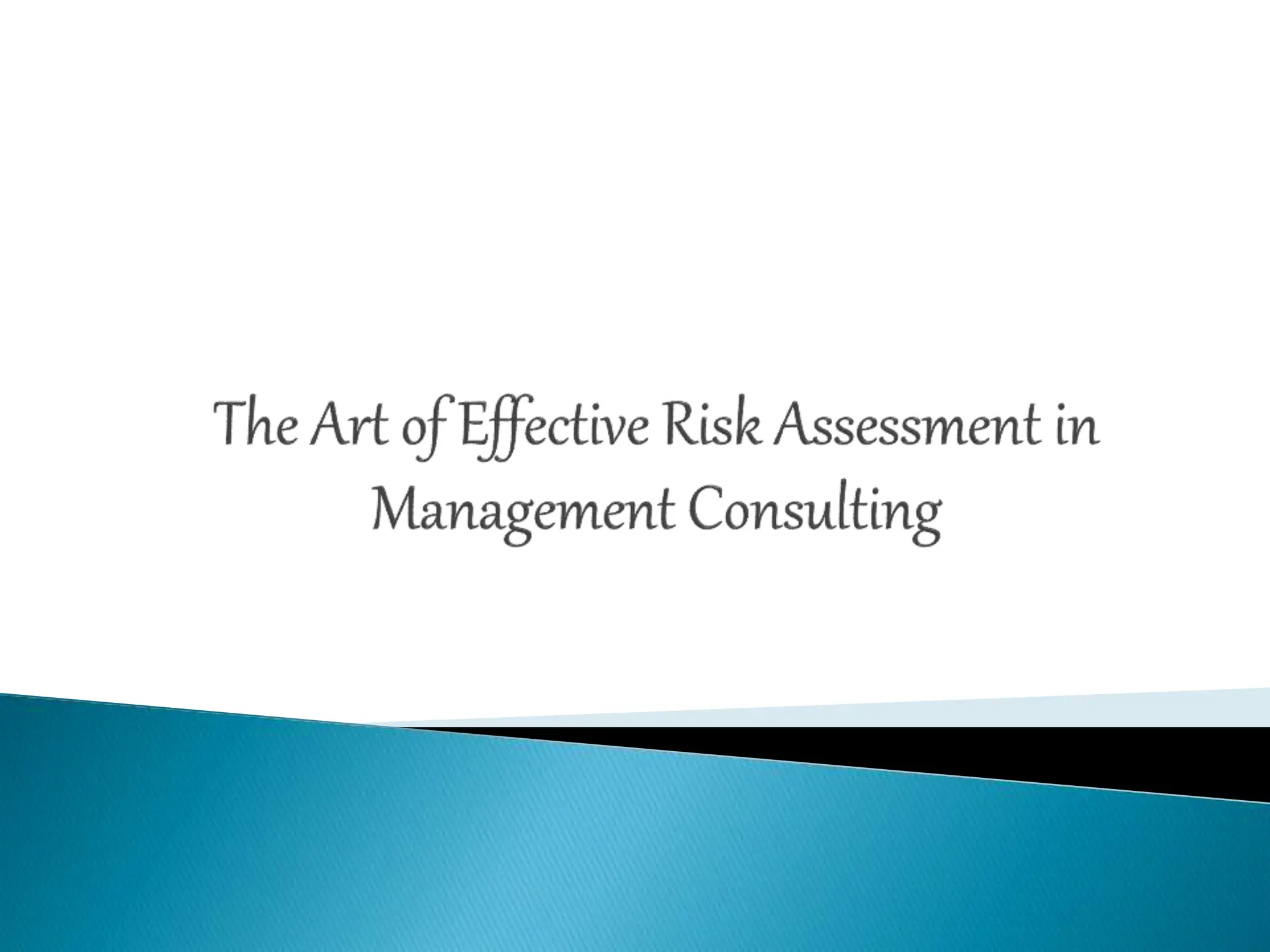 The Art of Effective Risk Assessment in Management Consulting | PPTX