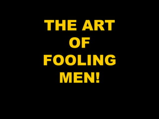 The art of fooling men | PPS
