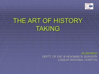 THE ART OF HISTORY TAKING ENT Detailed Explanation.ppt