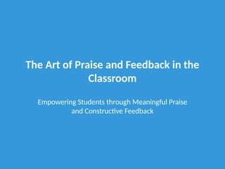 The_Art_of_Praise_and_Feedback_Designed updated.pptx