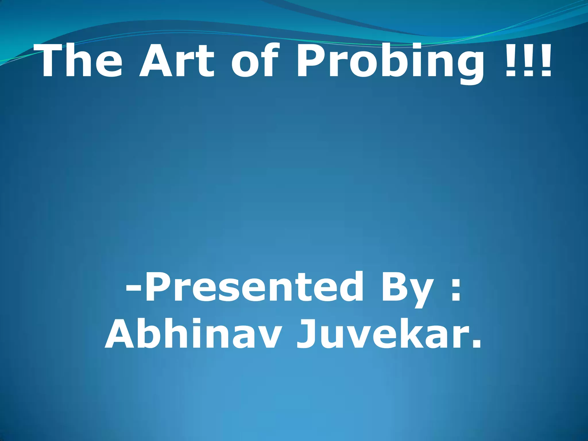 The art of probing | PPTX