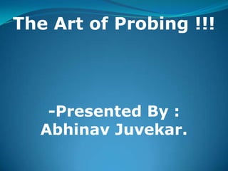 The art of probing | PPTX