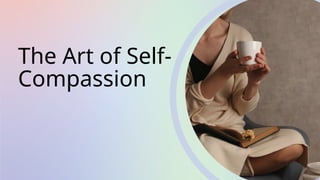 The Art of Self-Compassion - Marta Loveguard | PPTX