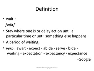 The art of waiting by J Prabhakar | PPT