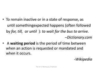 The art of waiting by J Prabhakar | PPT