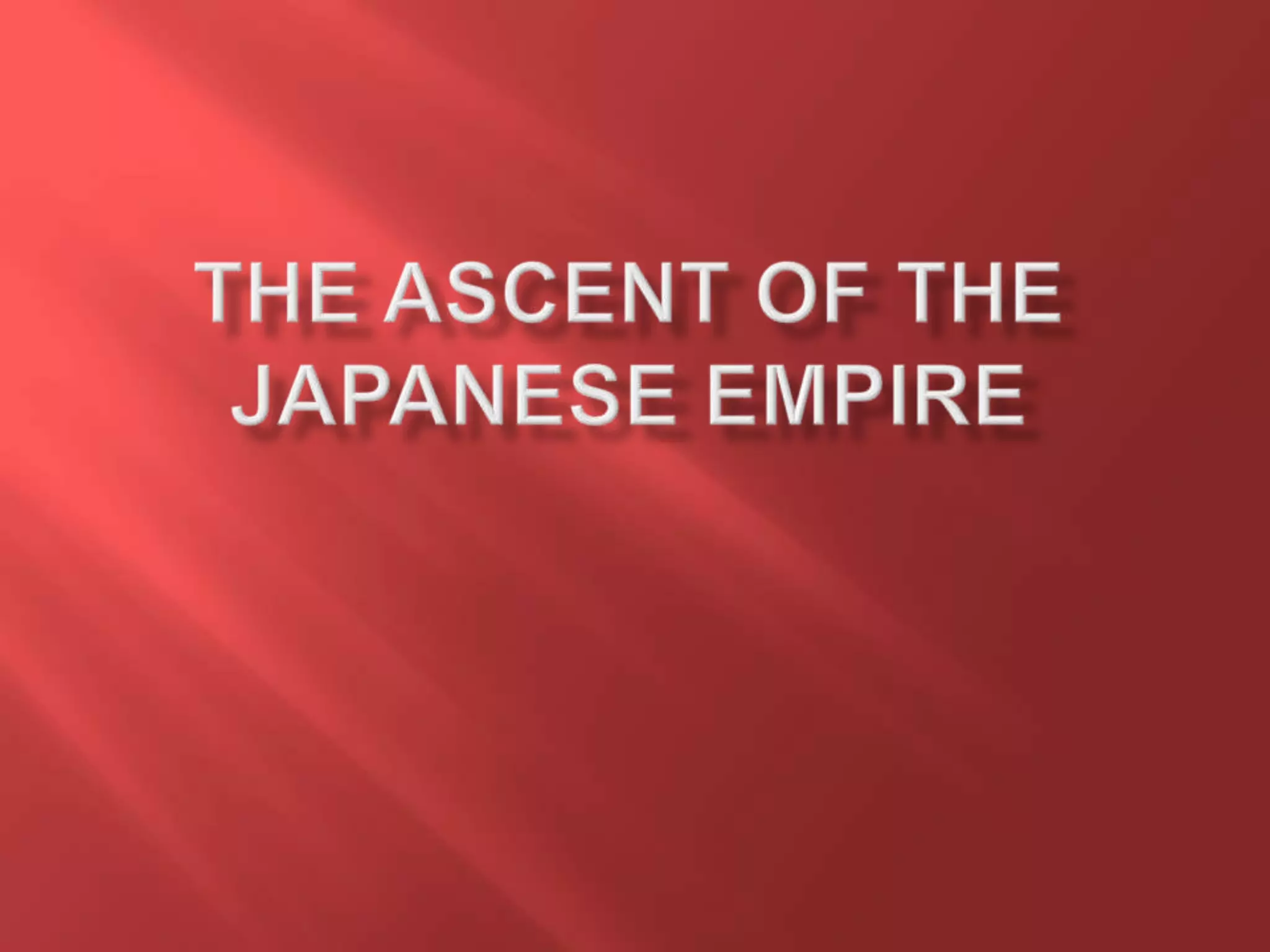 The Ascent of the Japanese Empire | PPTX