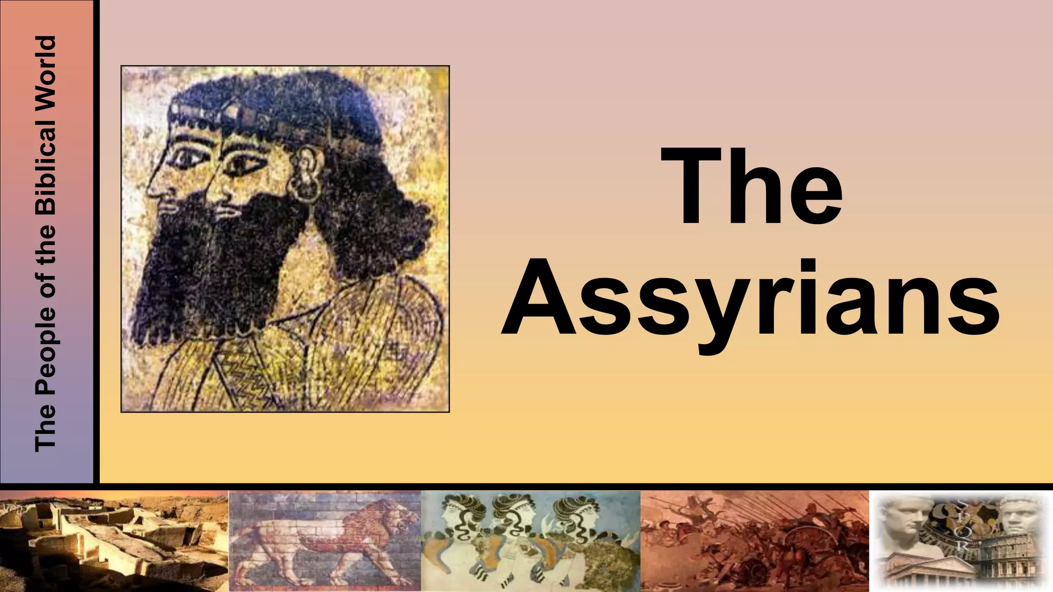 The Ancient Empires of the Bible: The Assyrians | PPTX