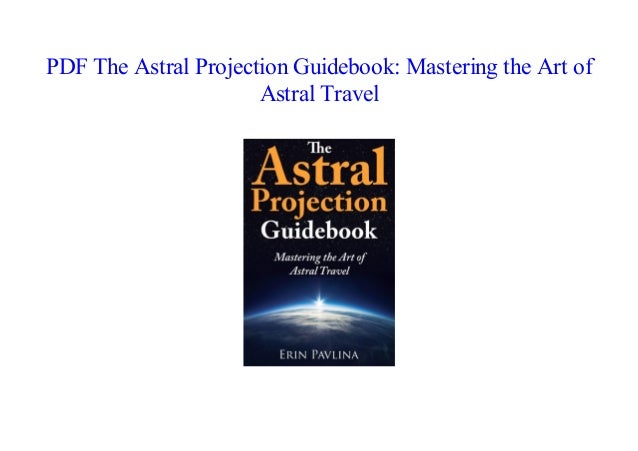 [PDF] The Astral Projection Guidebook: Mastering the Art of Astral ...