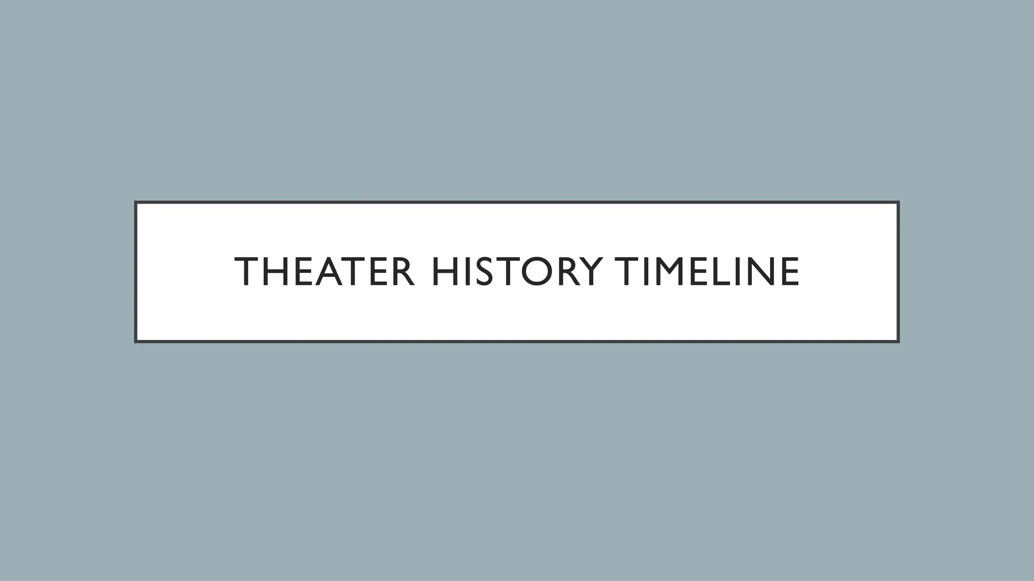 Theater history timeline Theater history timeline | PPTX
