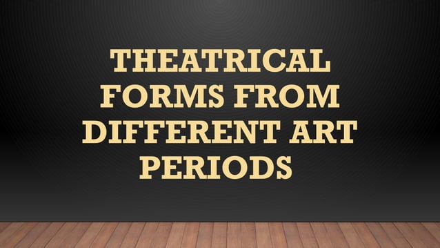 Theatrical Forms from Different Art Periods.pptx