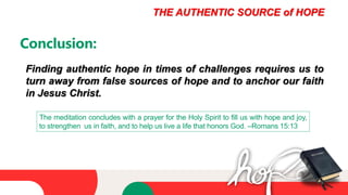 THE AUTHENTIC SOURCE of HOPE in Times of Challenges.pptx