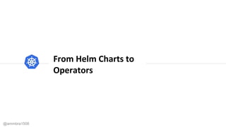 The automation challenge Kubernetes operators vs Helm charts | PPT