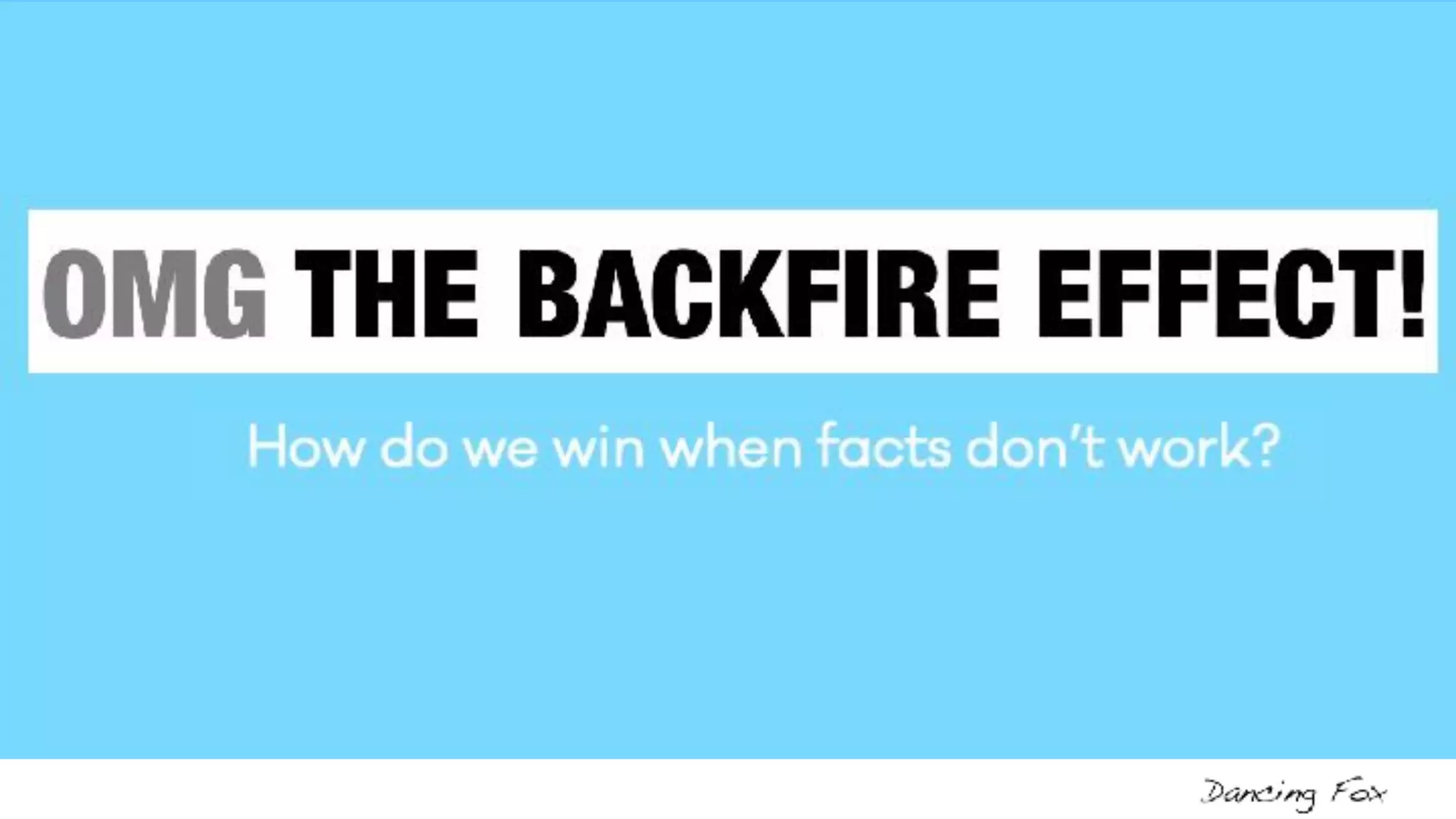 OMG The Backfire Effect: How do we win when facts don't work? | PDF ...