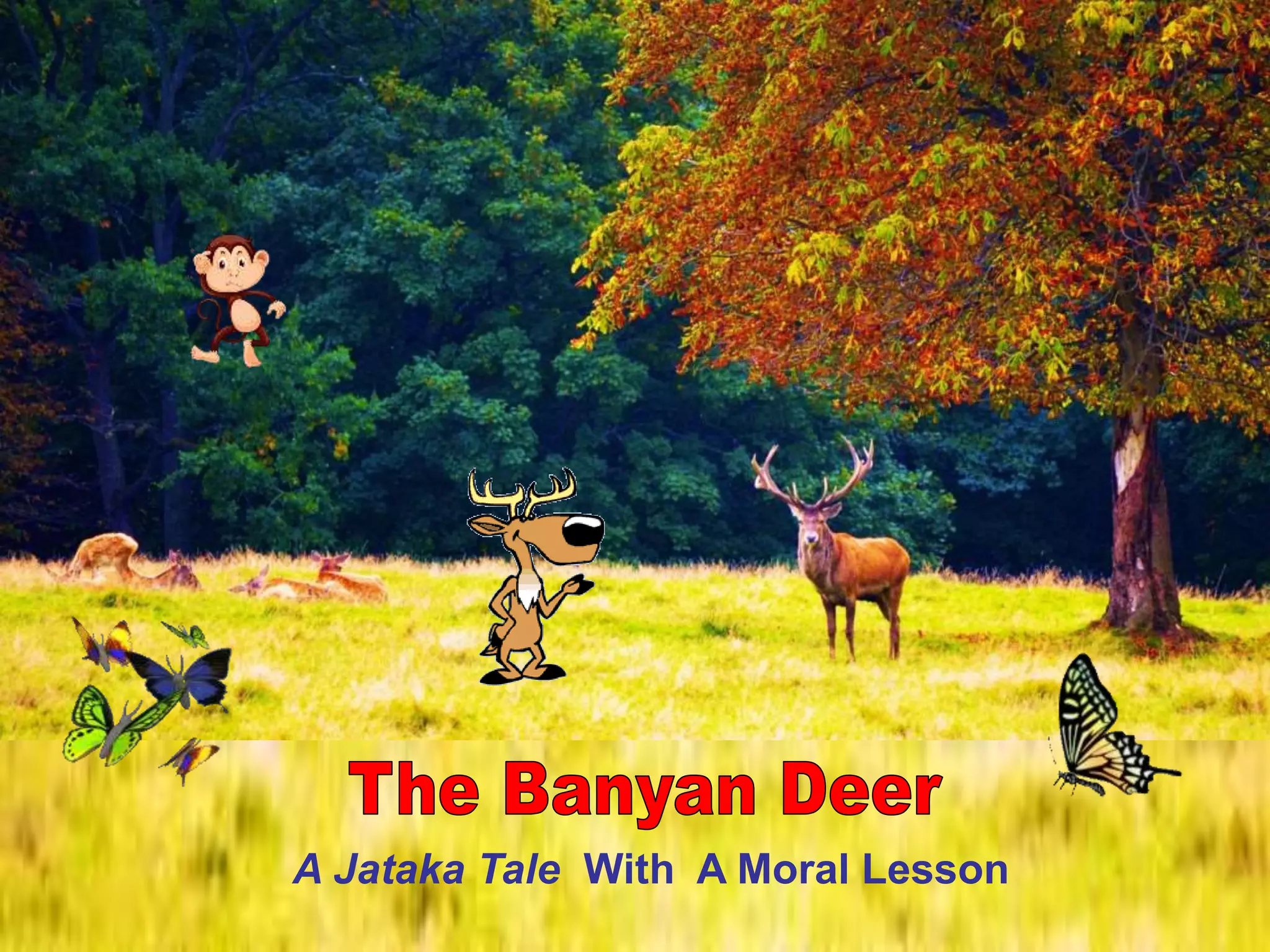 The Banyan Deer - A Jataka Tale With A Moral Lesson | PPT