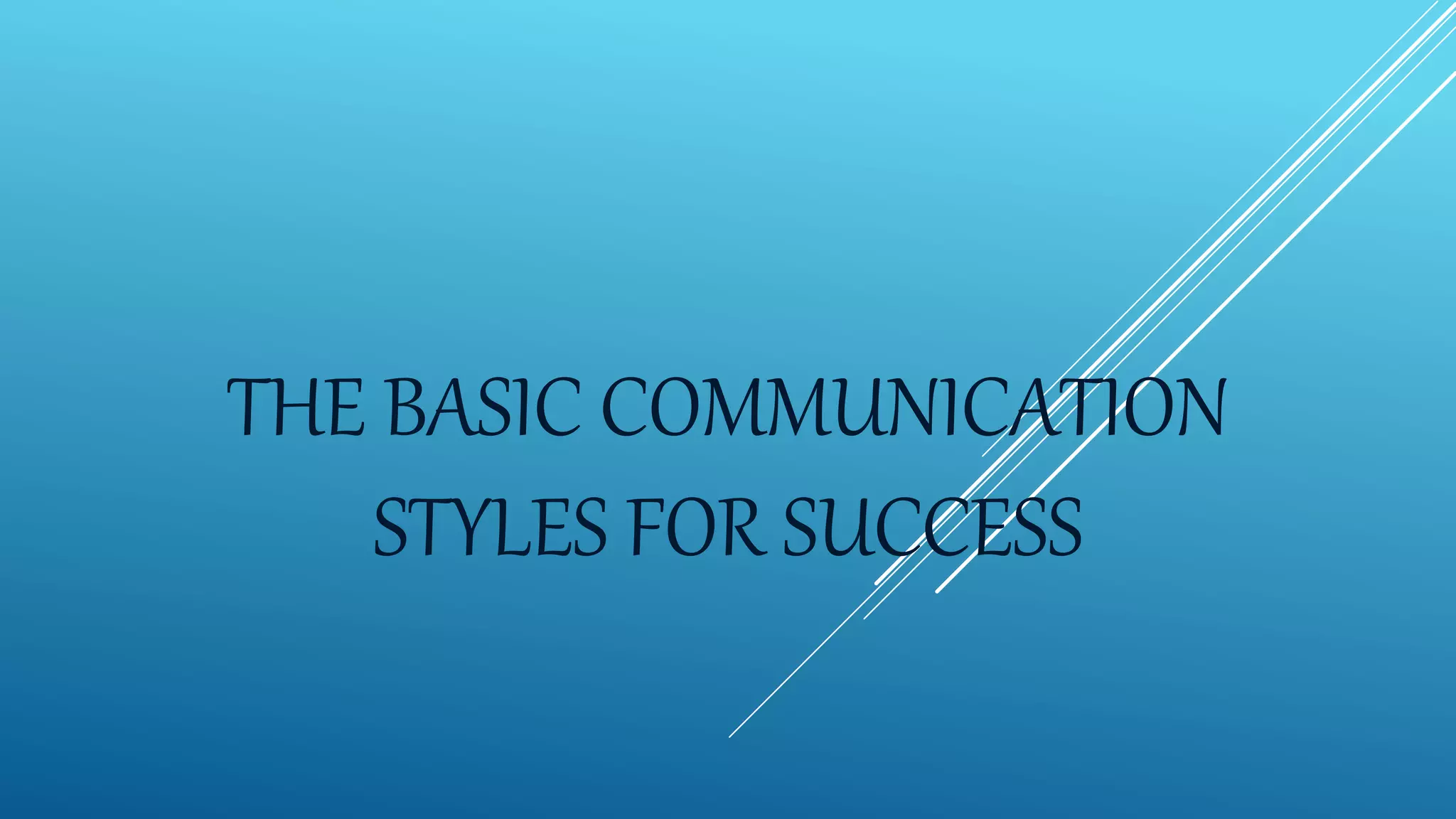 THE BASIC COMMUNICATION STYLEs FOR SUCCESS.pptx