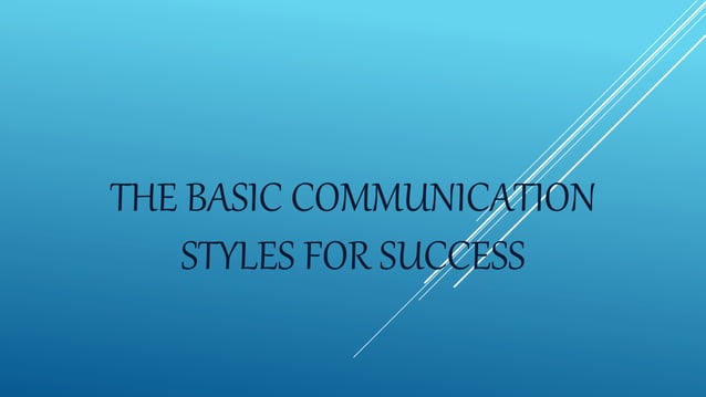 THE BASIC COMMUNICATION STYLEs FOR SUCCESS.pptx