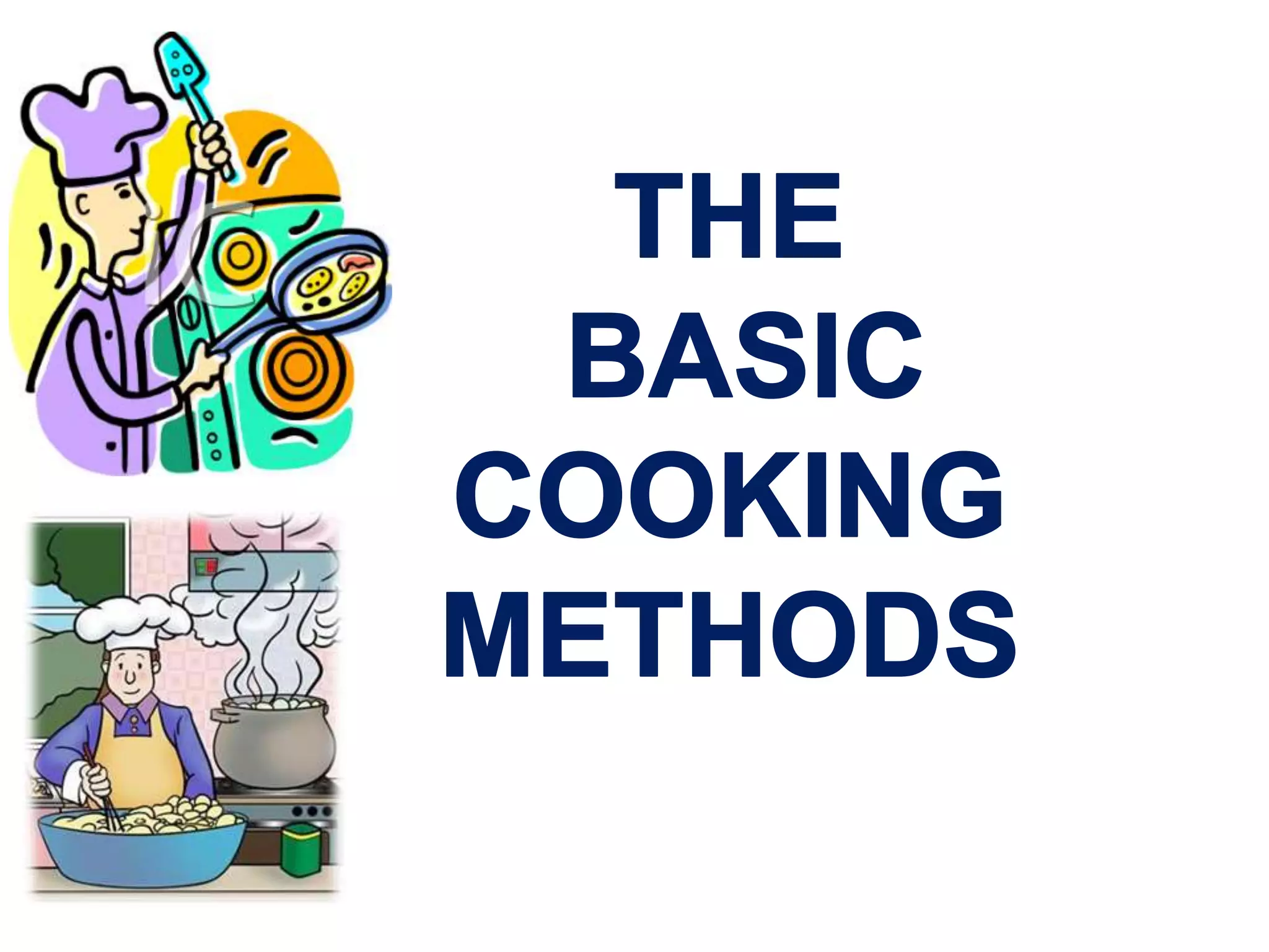 The basic cooking methods | PPTX | Cooking | Food & Drink