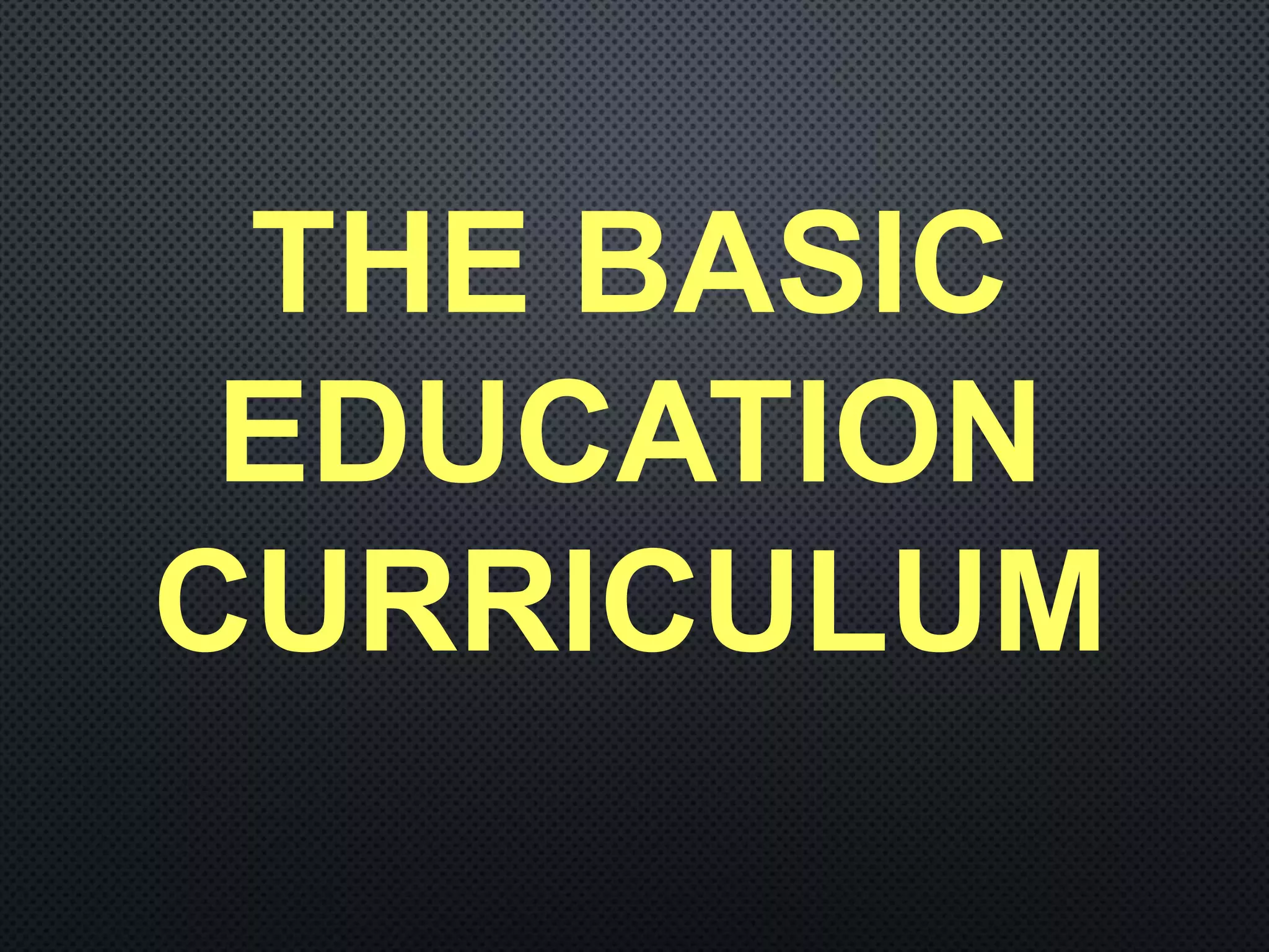 The basic education curriculum | PPTX