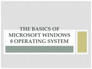 The Basics of MS Windows 8 Operating System | PPT