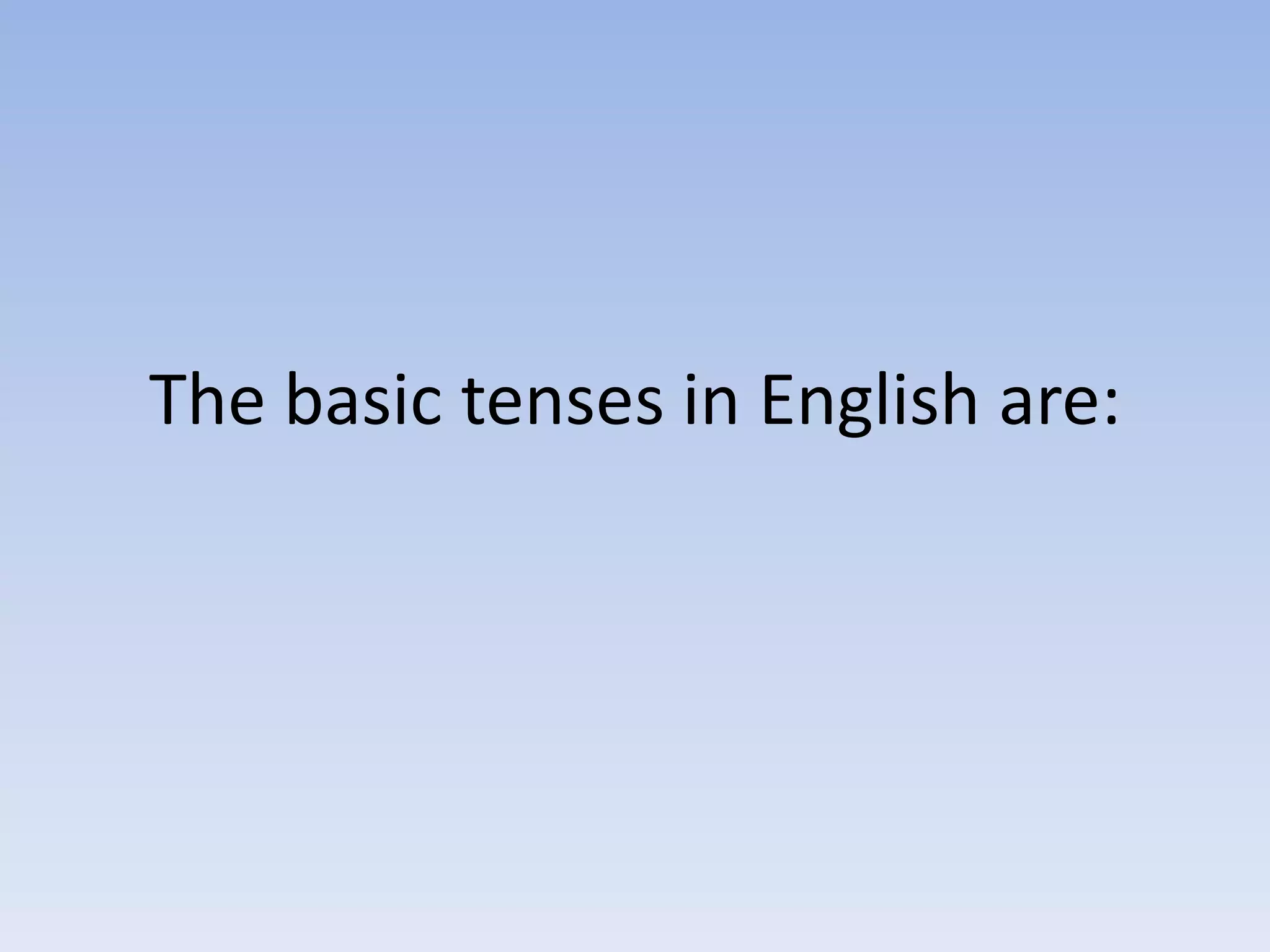 The basic tenses in english | PPTX