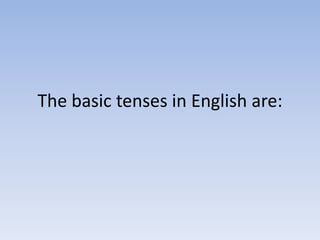 The basic tenses in english | PPTX