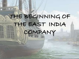 THE BEGINNING OF THE EAST INDIA COMPANY | PPTX