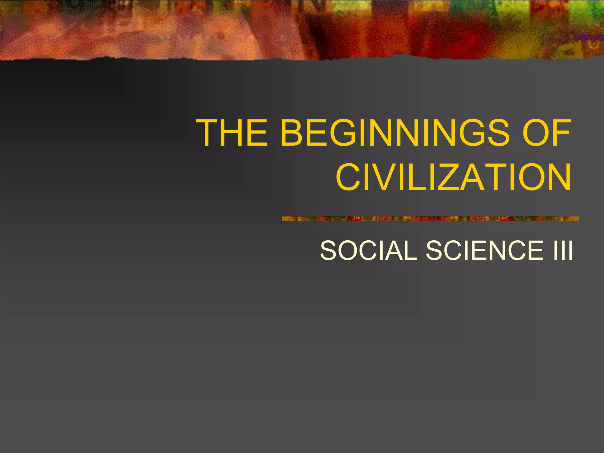 Beginnings of Civilizations | PPT