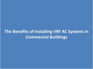 The Benefits of Installing VRF AC Systems in Commercial Buildings.pptx