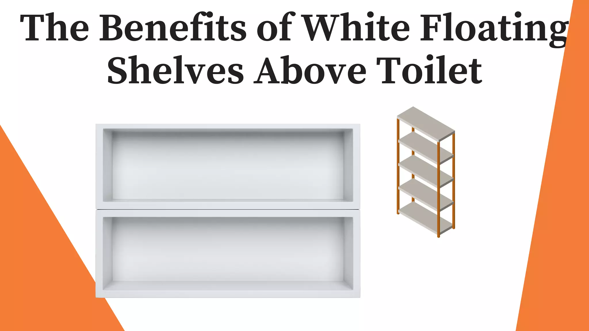 Maximizing Space and Style: The Benefits of White Floating Shelves Above Toilet | PPT