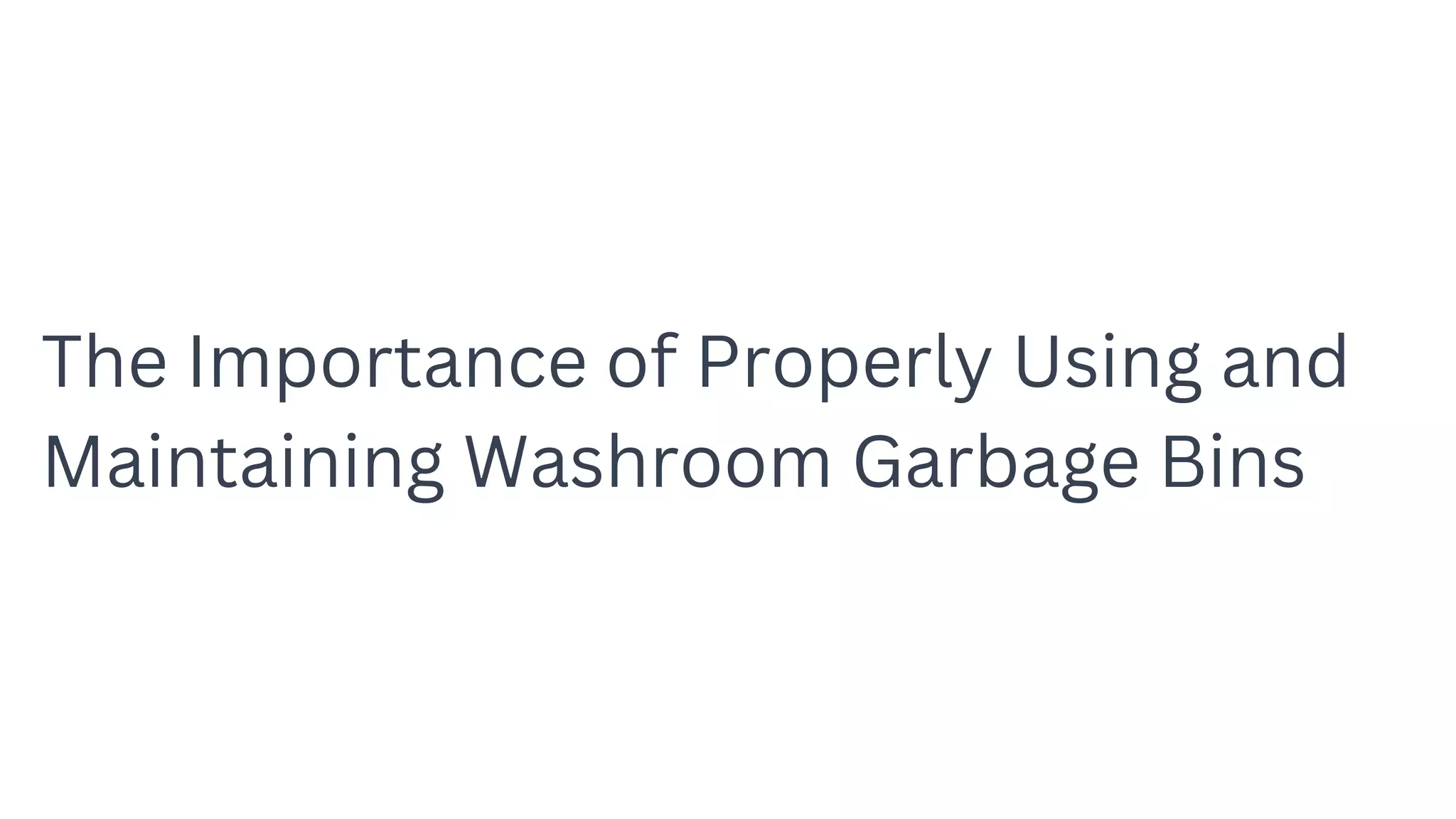 The Importance of Properly Using and Maintaining Washroom Garbage Bins ...