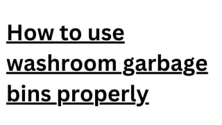 The Importance of Properly Using and Maintaining Washroom Garbage Bins ...
