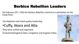 The Berbice Rebellion, 1763 may26,2020 grade10History.pptx