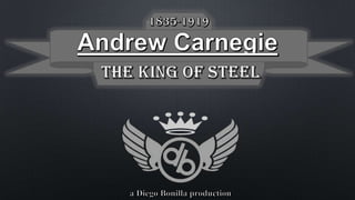 Andrew Carnegie The King of Steel | PPTX | Metals Industry | Industries