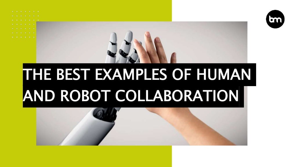 The Best Examples Of Human And Robot Collaboration | PPTX