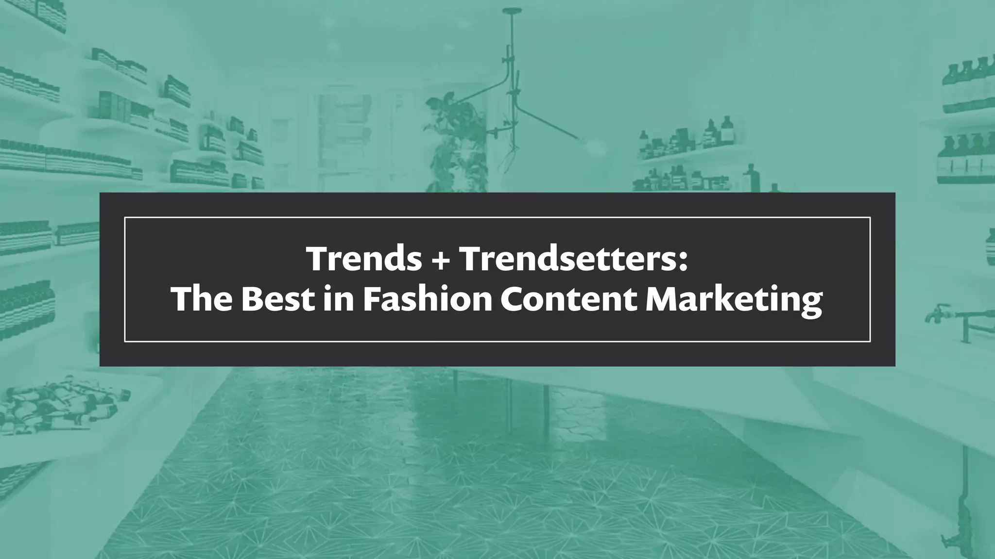 Trends + Trendsetters: The Best in Fashion Content Marketing | PDF