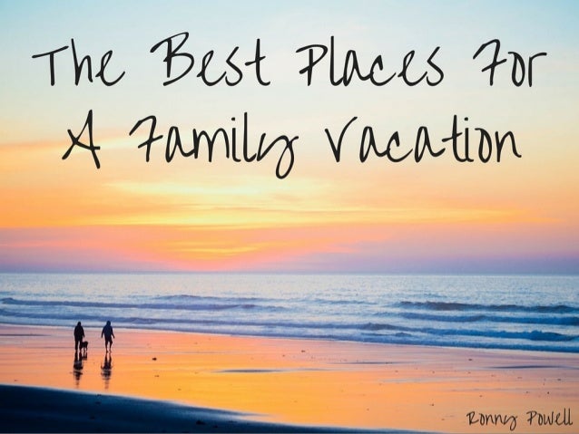 The Best Places For A Family Vacation the-best-places-for-a-family-vacation