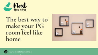 The best way to make your PG room feel like home_neststayhome_.in.pptx