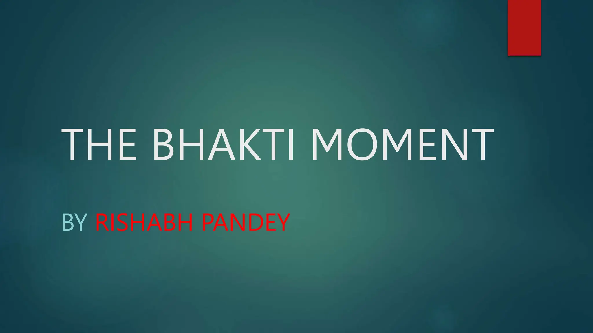 THE BHAKTI MOMENT.pptx project for both senior secondary and graduation ...