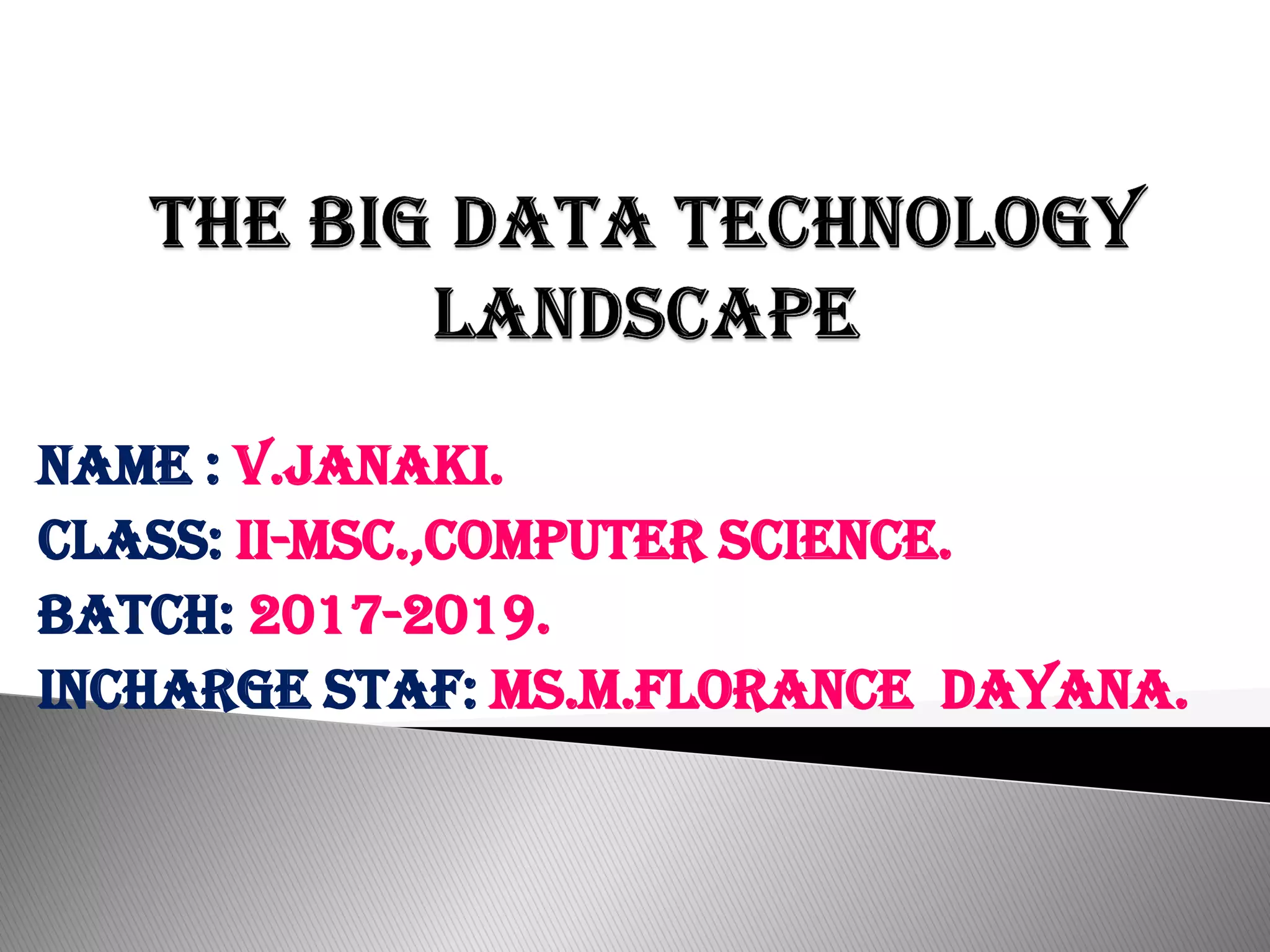 The big data technology landscape-V.Janaki-II-M.Sc computer Science | PPT