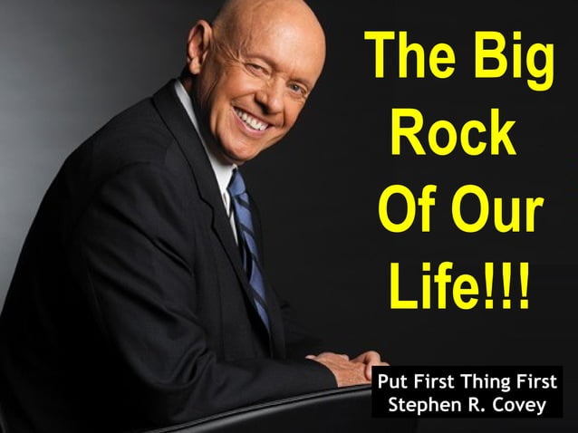 The big rock of life-Tribute to Dr Covey | PPT