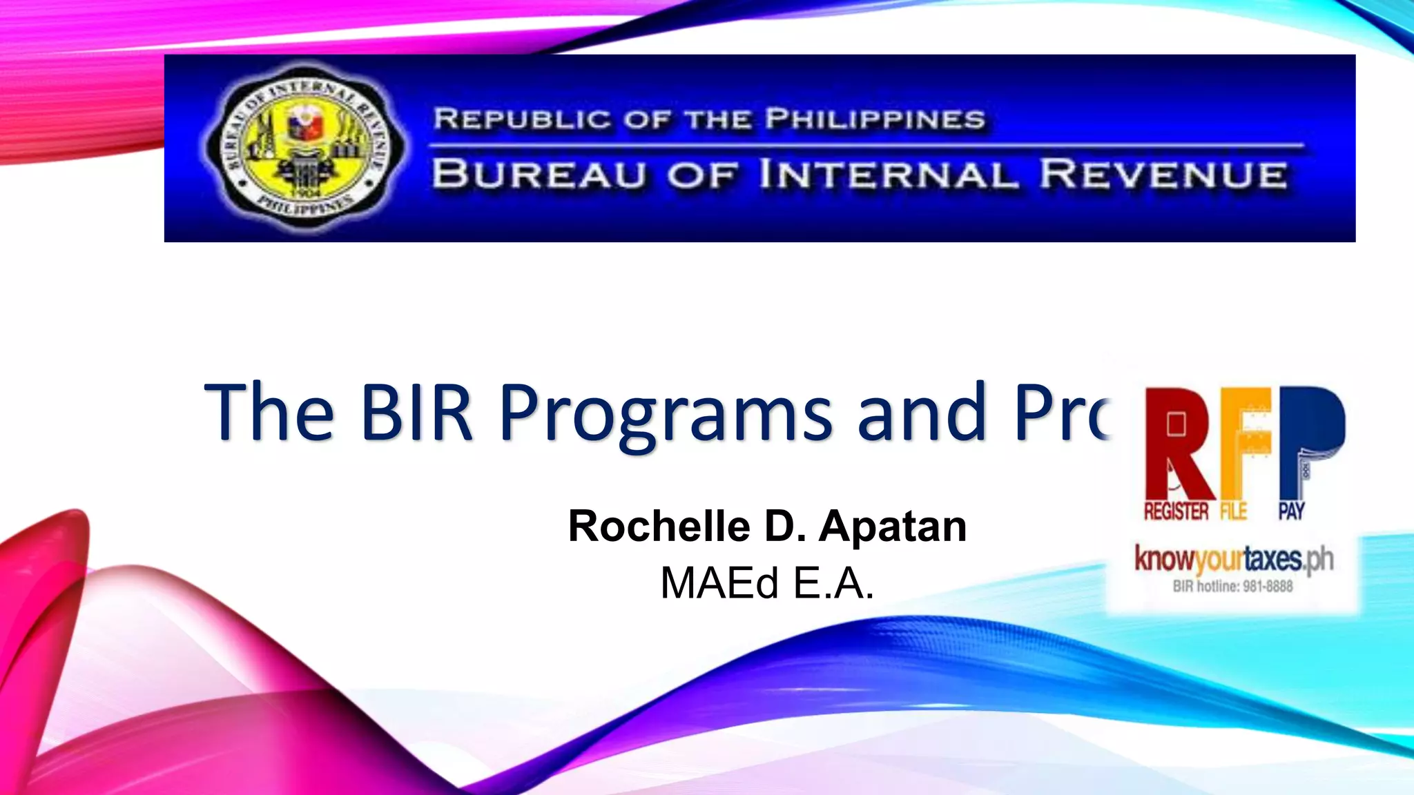 The 2016-2020 BIR Programs and Projects Rchelle Degala-Apatan-MaEd-EA ...
